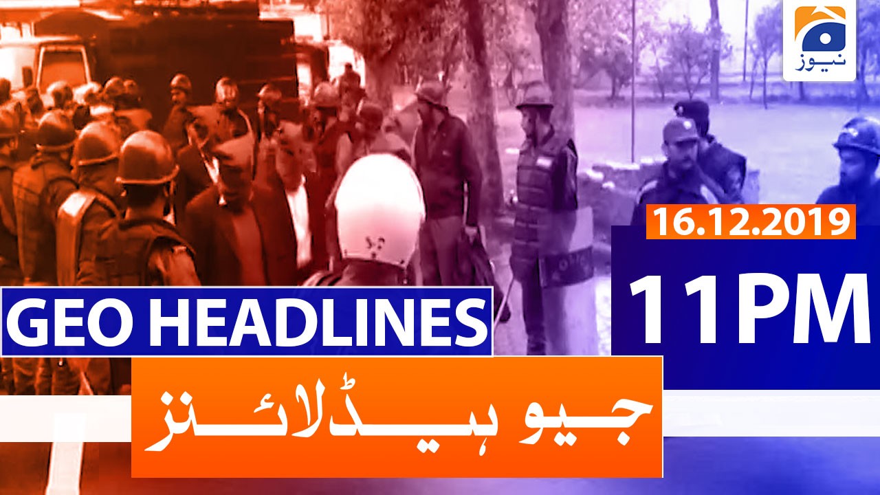 Geo Headlines 11 PM | 16th December 2019 | TV Shows - geo.tv