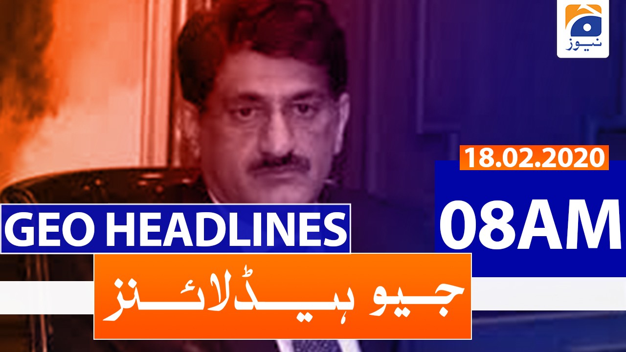 Geo Headlines 08 AM | 18th February 2020 | TV Shows - geo.tv