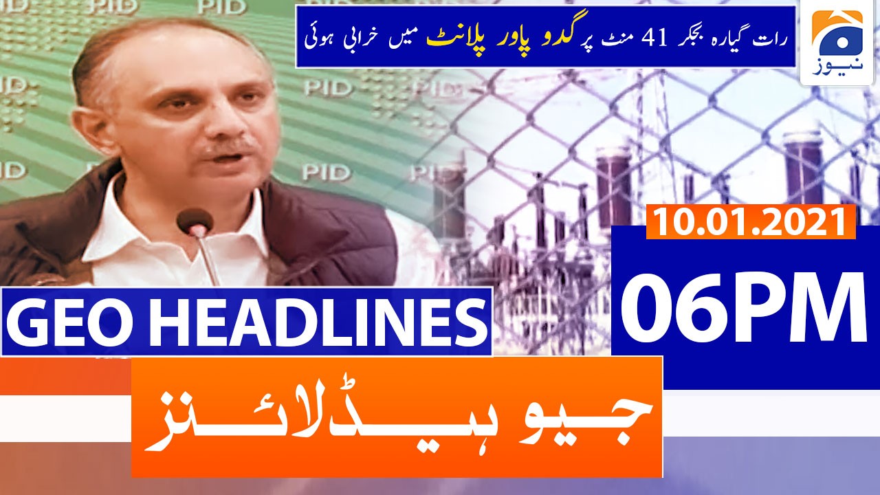 Geo Headlines 06 PM | 10th January 2021 | TV Shows - geo.tv