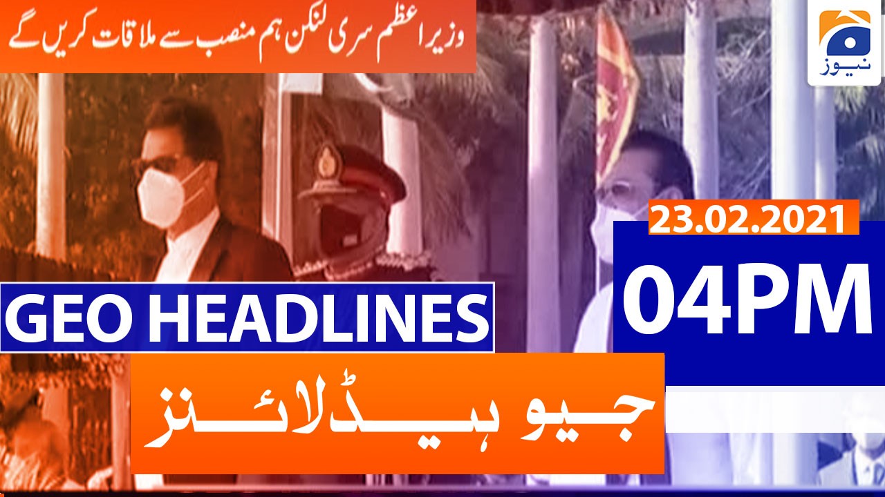 Geo Headlines 04 PM | 23rd February 2021 | TV Shows - geo.tv