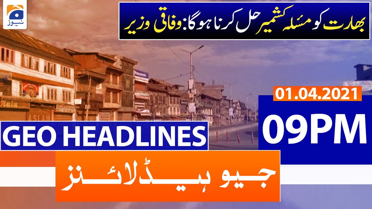 Geo Headlines 09 PM | 1st April 2021 | TV Shows - geo.tv