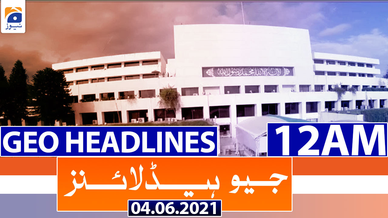 Geo Headlines 12 AM | 4th June 2021 | TV Shows - geo.tv