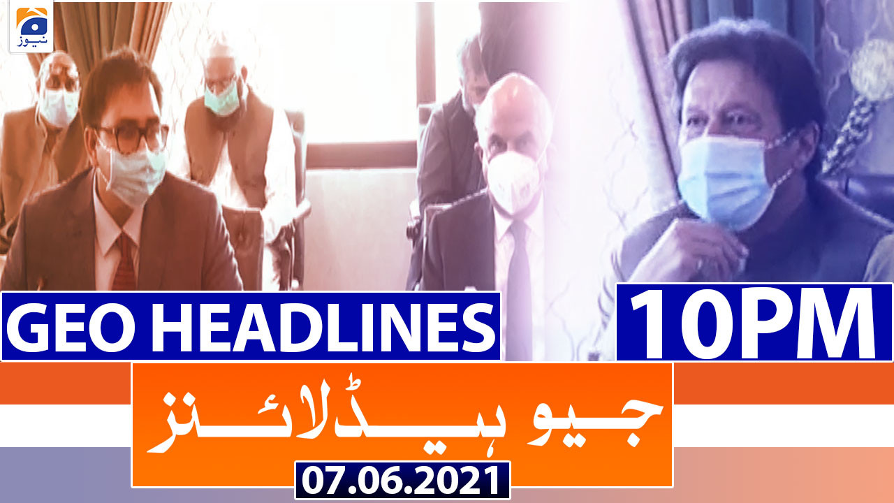 Geo Headlines 10 PM | 7th June 2021 | TV Shows - geo.tv