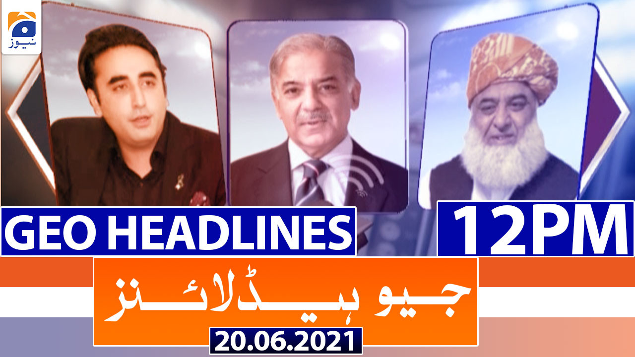 Geo Headlines 12 PM | 20th June 2021 | TV Shows - geo.tv
