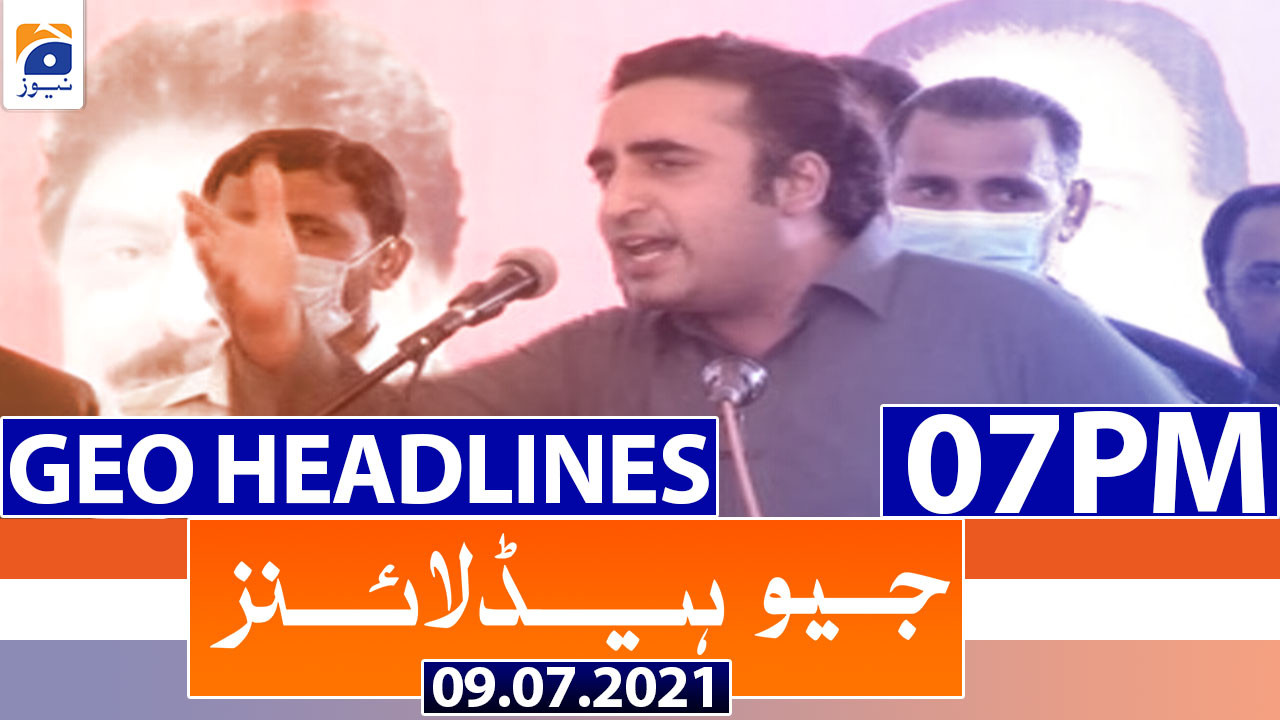 GeoHeadlines 07 PM | 9th July 2021 | TV Shows - geo.tv