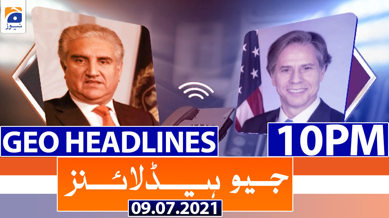 Geo Headlines 10 PM | 9th July 2021 | TV Shows - geo.tv
