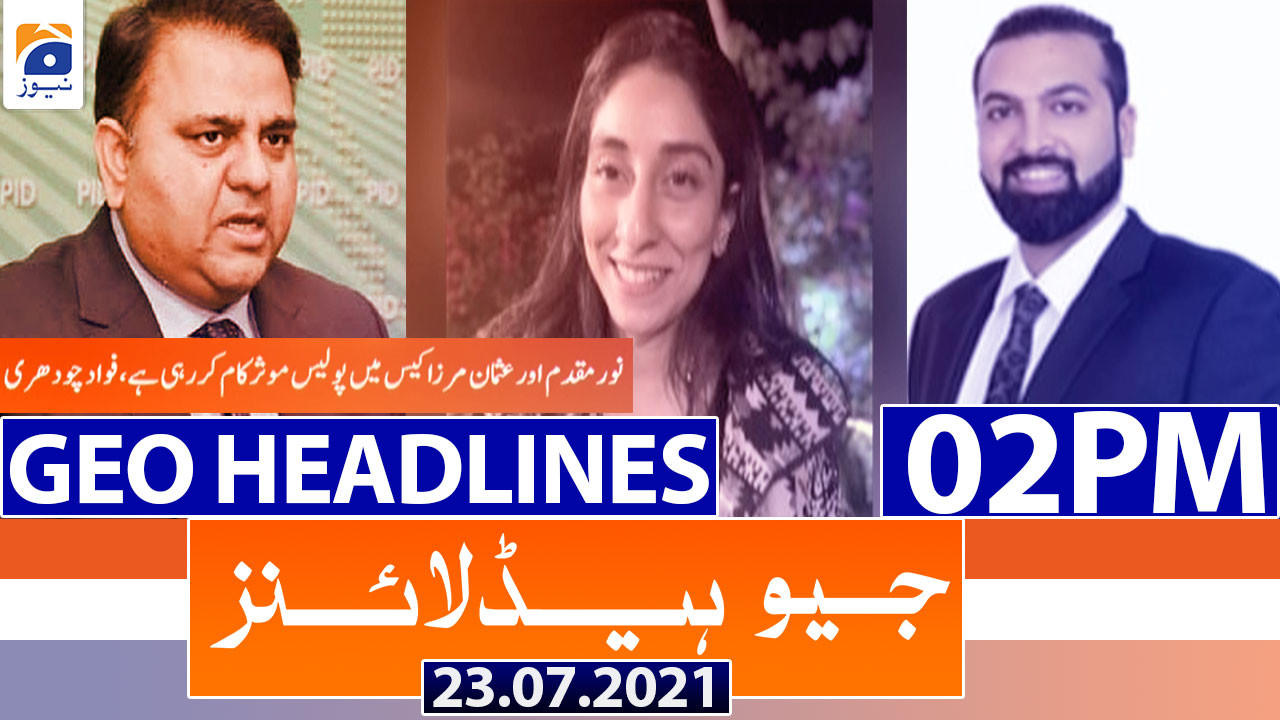 Geo Headlines 02 PM | 23rd July 2021 | TV Shows - geo.tv