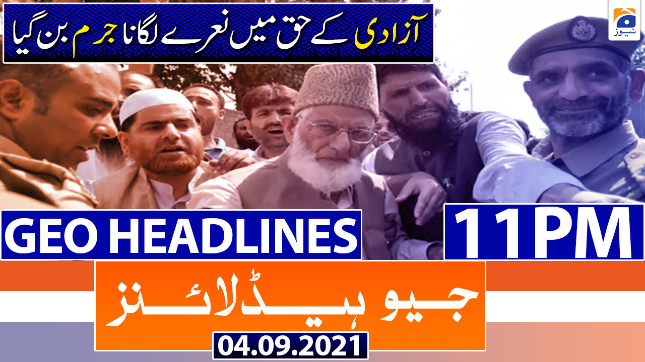 Geo Headlines 11 PM | 4th September 2021 | TV Shows - geo.tv