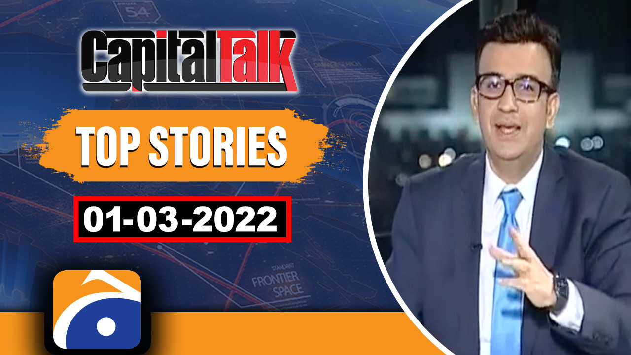 TOP STORY | Capital Talk | 1st March 2022 | TV Shows - geo.tv