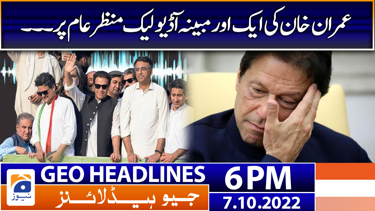 Geo News Headlines 6 PM | 7th October 2022 | TV Shows - geo.tv
