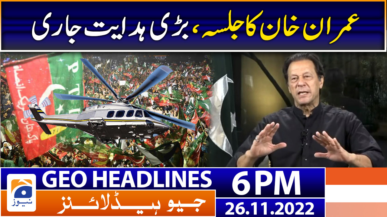 Geo News Headlines 6 PM | 26 November 2022 | TV Shows - geo.tv
