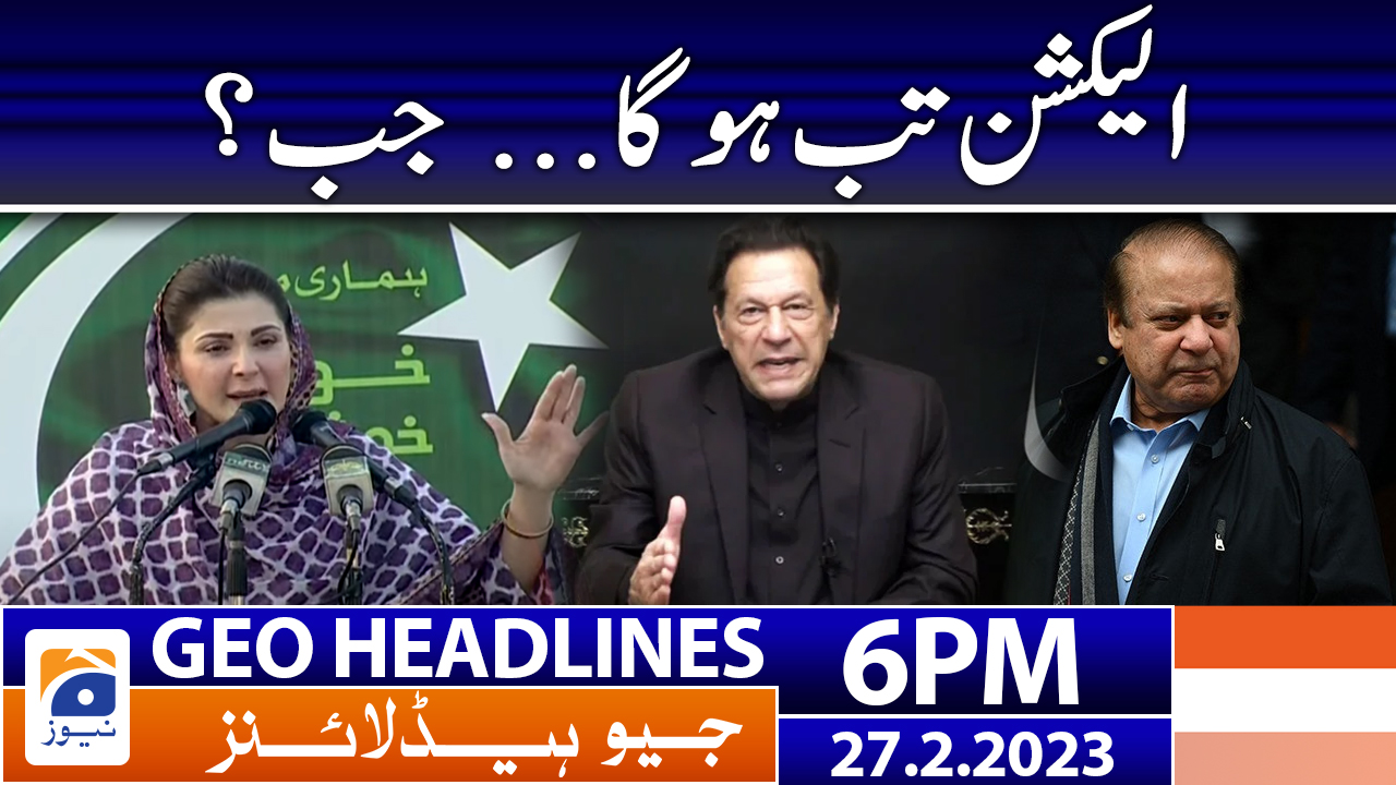 Geo Headlines 6 PM | 27 February 2023 | TV Shows - geo.tv
