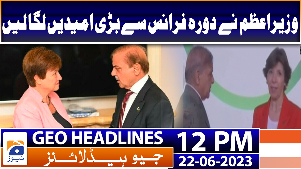 Geo Headlines 12 PM | 22nd June 2023 | TV Shows - geo.tv